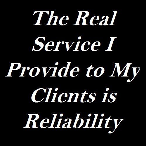 The Real Service I Provide to My Clients is Reliability - Bennis Inc